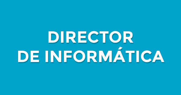 DIRECTOR DE INFORMÁTICA | Contratar + Ofertas de Empleo