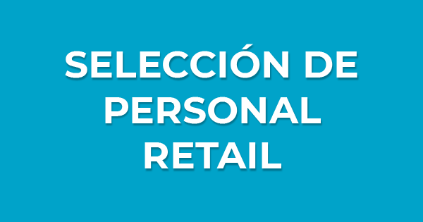 SELECCIÓN DE PERSONAL RETAIL | Contratar TOP 1